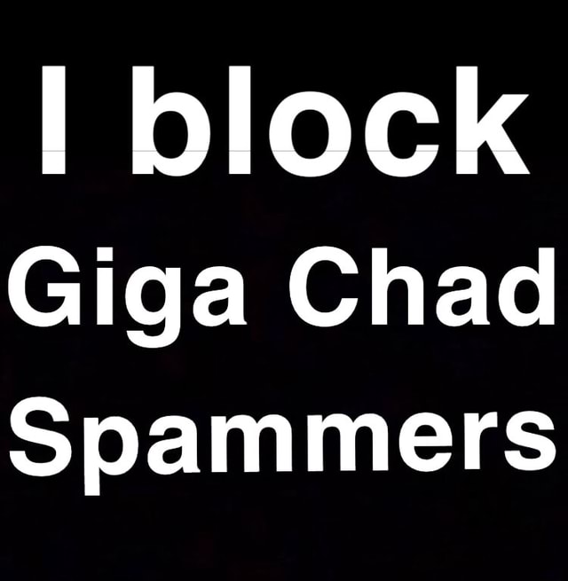 I block Giga Chad Spammers - iFunny