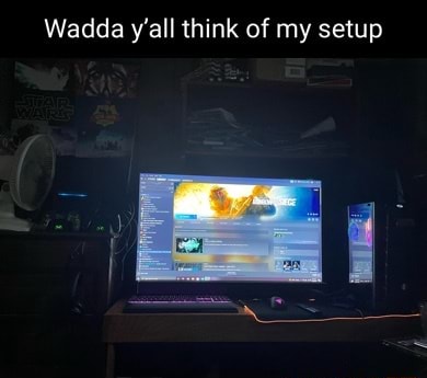 Wadda y'all think of my setup - iFunny