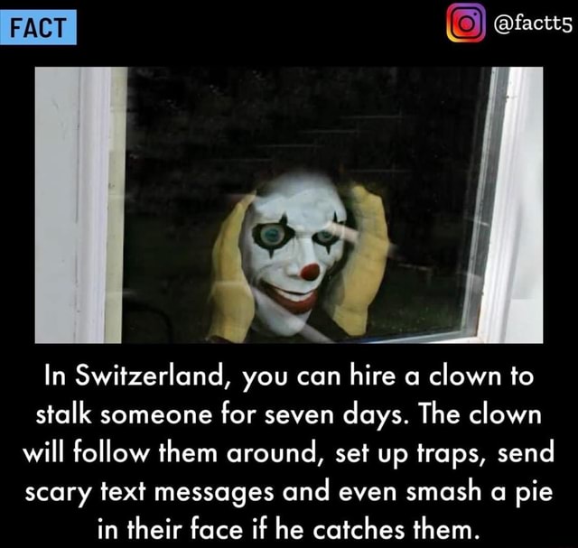 FACT @factts In Switzerland, you can hire a clown to stalk someone for ...