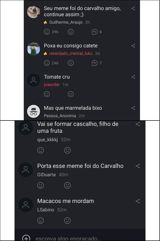 Seu meme foi do carvalho amigo, © continue assim Mas que marmelada bixo ...