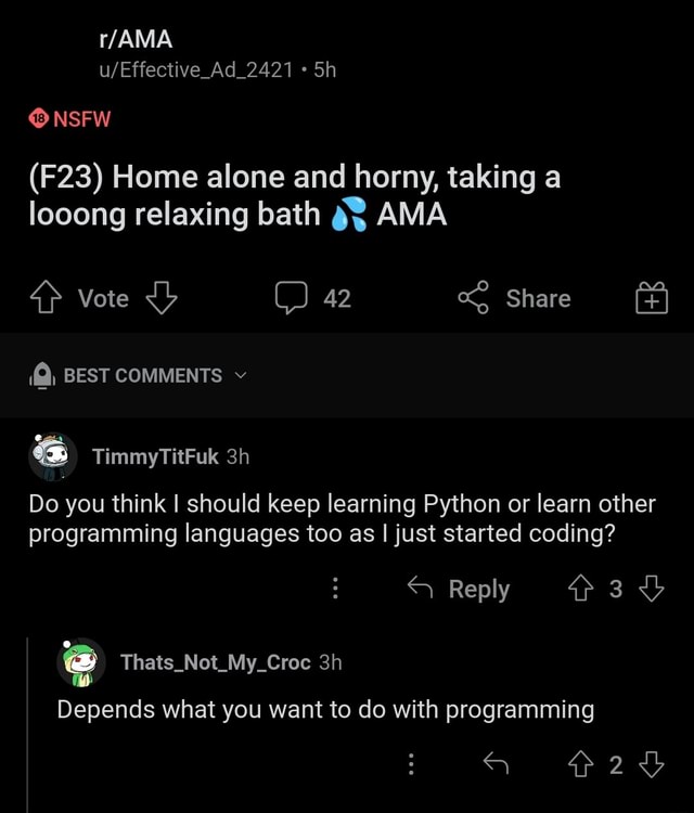 AMA NSFW Home alone and horny, taking a looong relaxing bath AMA Vote Lb 42 Share BEST COMMENTS ...