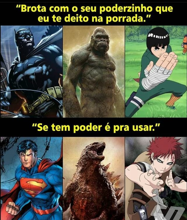 "Brota com o seu poderzinho que eu te deito na porrada." "el ) "Se tem ...
