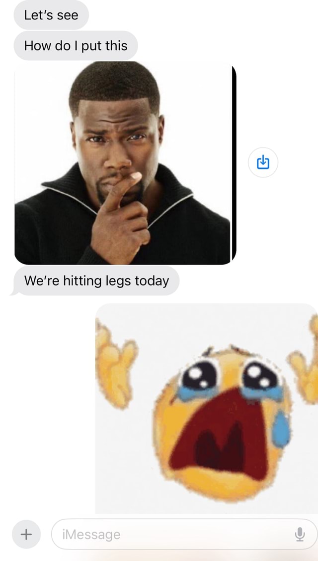 Let's see How do I I put this We're hitting legs today essage - iFunny