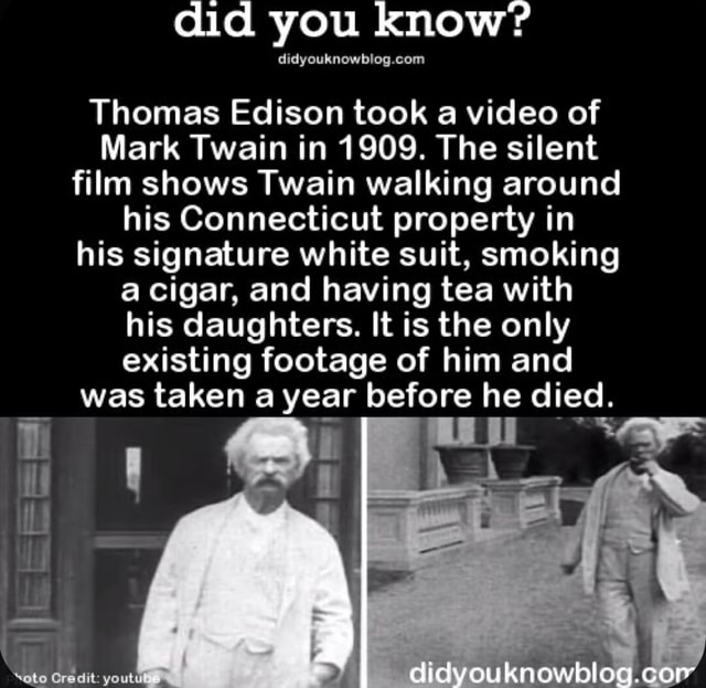 Did you know? Thomas Edison took a video of Mark Twain in 1909. The ...