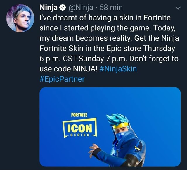 Ninja@ @Ninja 58 min I've dreamt of having a skin in Fortnite since ...
