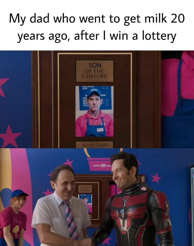 My dad who went to get milk 20 years ago, after I win a lottery SON I ...