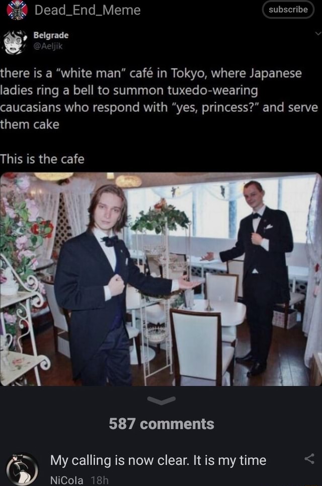 Dead_End_Meme subscribe Belgrade there is a "white man" cafe in Tokyo ...
