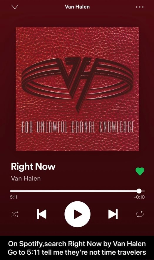 WY Van Halen On Spotify search Right Now by Van Halen Goto 5:11 tell me ...