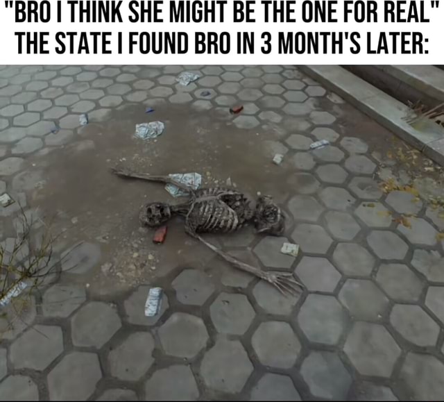 THE STATE I FOUND BRO IN 3 MONTH'S LATER - iFunny