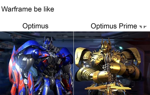 Warframe be like Optimus Optimus Prime - iFunny