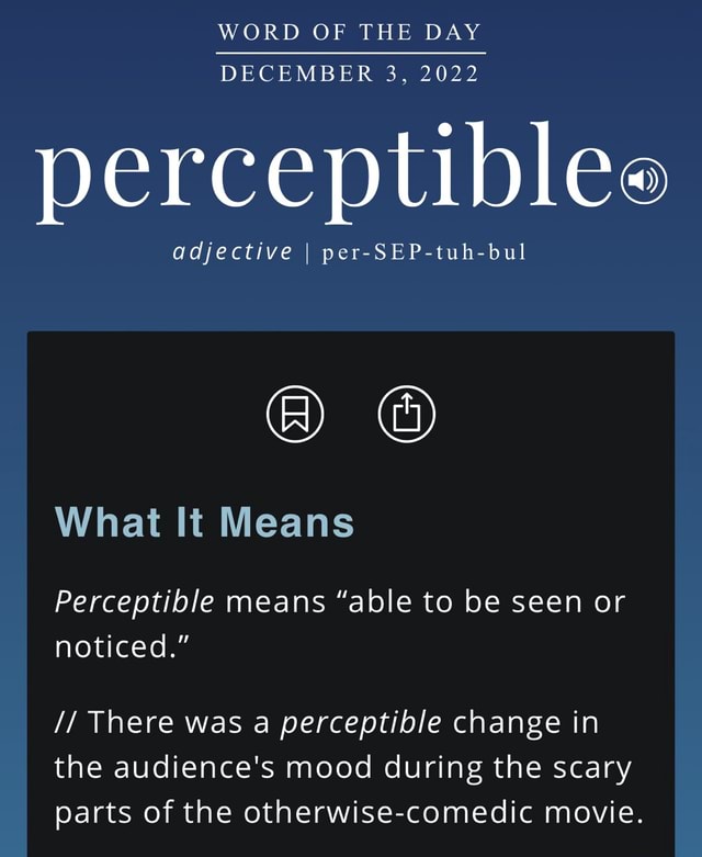 WORD OF THE DAY DECEMBER 3, 2022 perceptiblee adjective I per-SEP-tuh ...