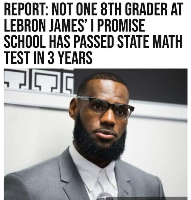 REPORT: NOT ONE GRADER AT LEBRON JAMES' I PROMISE SCHOOL HAS PASSED ...