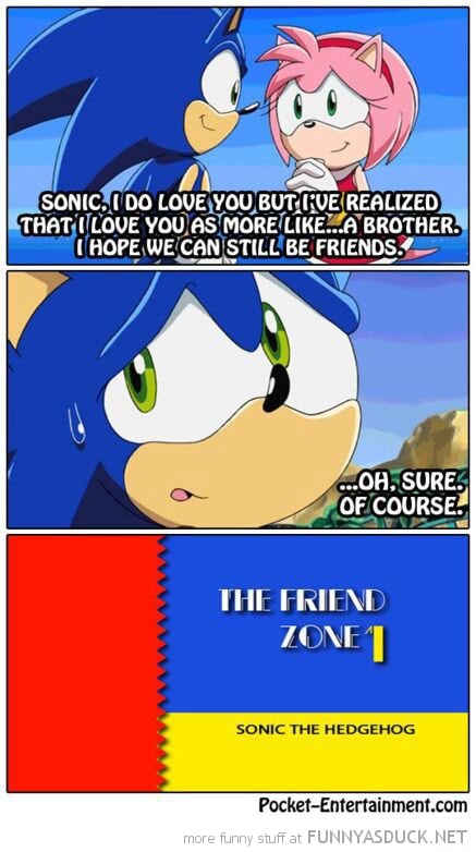 The Friend Zone Act 1 - SONIC, DO LOVE YOU BUT. REALIZED THAT LOVE YOU 65 MORE LIKE...A BROTHER ...