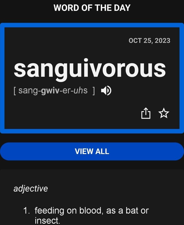 WORD OF THE DAY OCT 25, 2023 sanguivorous [ sang-gwiv-er-uhs ] ww VIEW ...