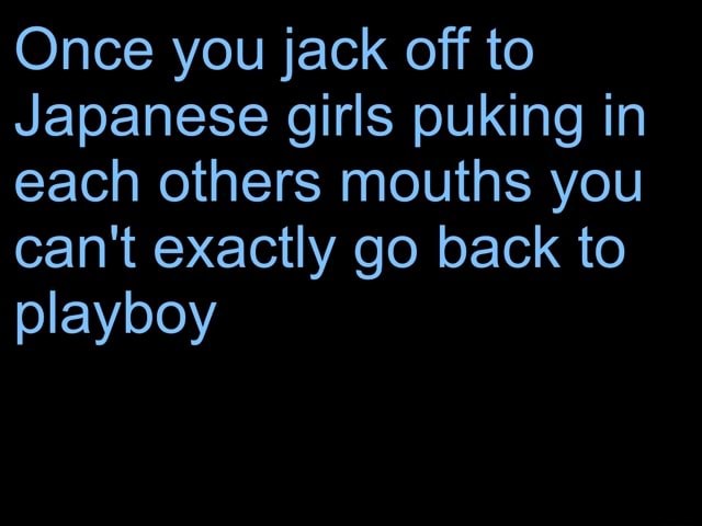 Once You Jack Off To Japanese Girls Puking In Each Others Mouths You