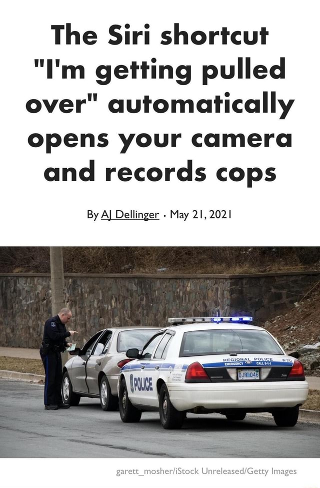 The Siri shortcut "I'm getting pulled over" automatically opens your ...