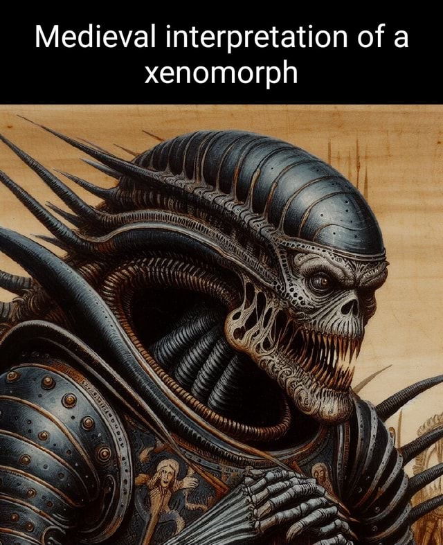 Medieval interpretation of a xenomorph - iFunny