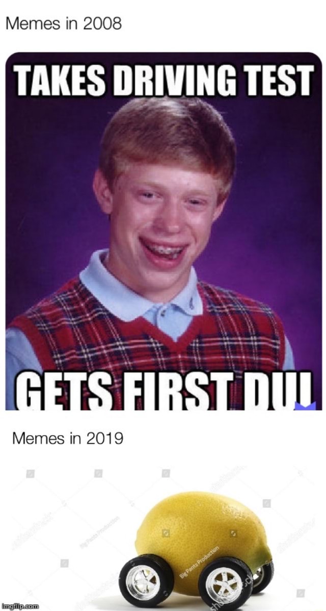 Memes in 2008 TAKES DRIVING TEST Memes in 2019 - iFunny