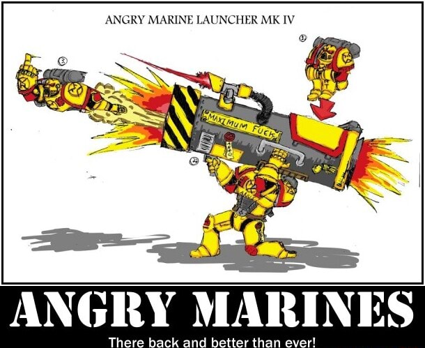 ANGRY MARINE LAUNCHER MK IV. ANGIRY There back and better than ever ...