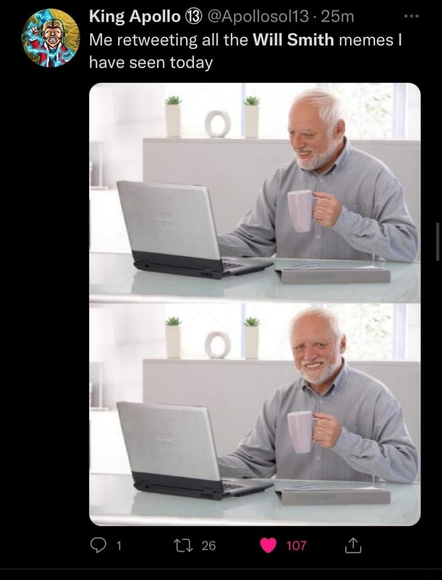 King Apollo @Apollosol13 Me retweeting all the Will Smith memes I have ...