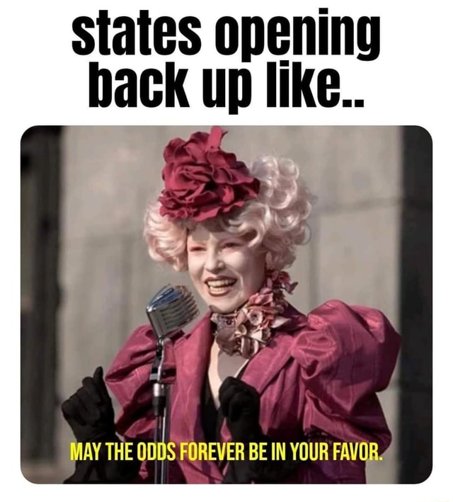 States opening back up like. MAY THE FOREVER BE IN YOUR FAVOR,4 - iFunny