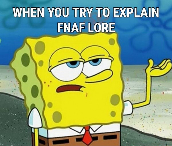 WHEN YOU TRY TO EXPLAIN FNAF LORE - iFunny