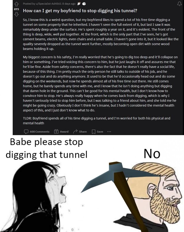 _ Posted by ve How can I I get my boyfriend to stop digging his tunnel ...
