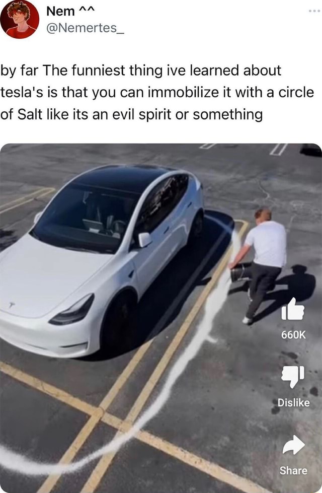 By far The funniest thing ive learned about tesla's is that you can ...