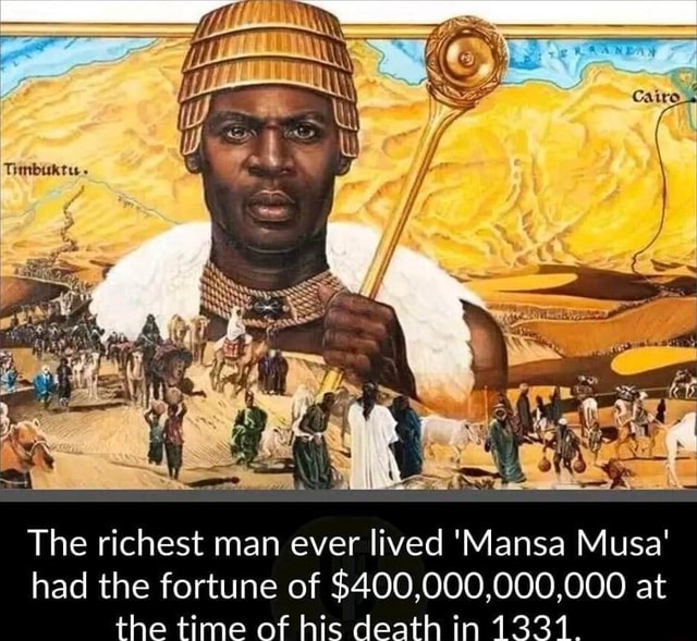 Cairo The richest man ever lived 'Mansa Musa' had the fortune of ...