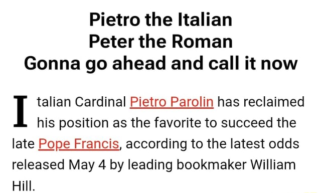 Pietro the Italian Peter the Roman Gonna go ahead and call it now I ...