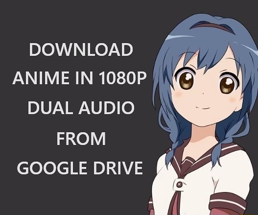 DOWNLOAD ANIME IN 1080P DUAL AUDIO FROM GOOGLE DRIVE - iFunny