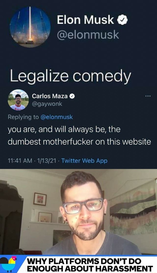 Elon Musk @elonmusk Legalize comedy Carlos Maza @ Replying to @elonmusk ...