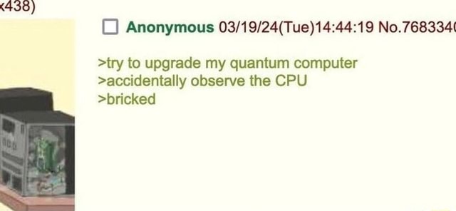 O Anonymous No. 7683341 >try to upgrade my quantum computer ...