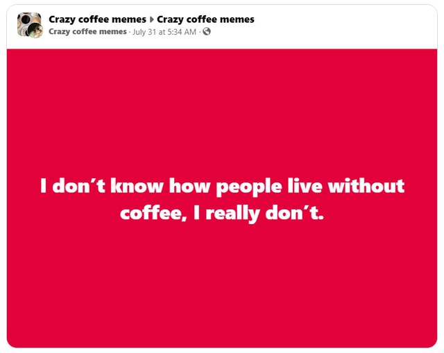 Crazy coffee memes > Crazy coffee memes Crazy coffee memes July 31 at ...