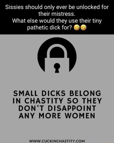Sissies Should Only Ever Be Unlocked For Their Mistress What Else Sissies Should Only Ever Be Unlocked For Their Mistress What Else