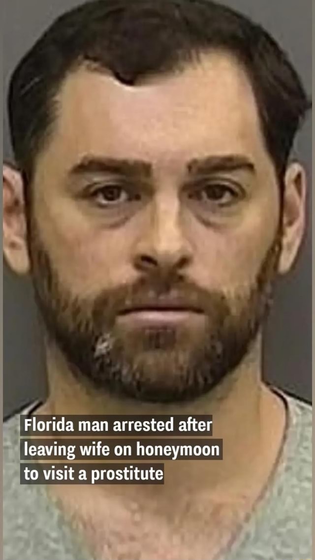 Florida Man Arrested After Leaving Wife On Honeymoon To Visit A