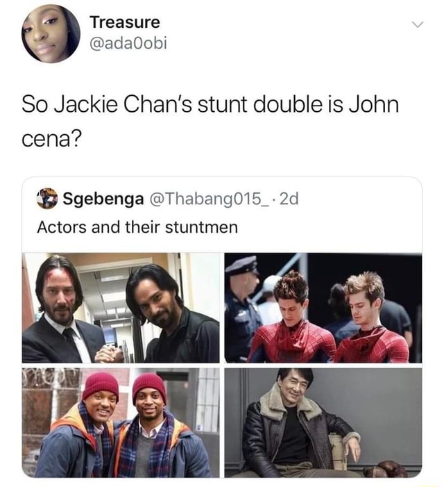 80 Jackie Chan’s stunt double is John cena? 'º Sgebenga ©Thabango15, 2d ...