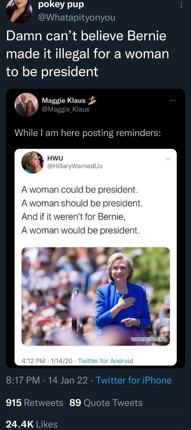 Pokey pup @Whatapityonyou Damn can't believe Bernie made it illegal for a woman to be president ...