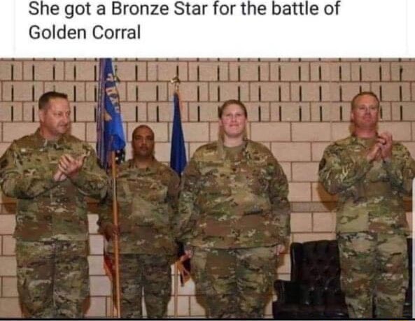 She got a Bronze Star for the battle of Golden Corral - iFunny