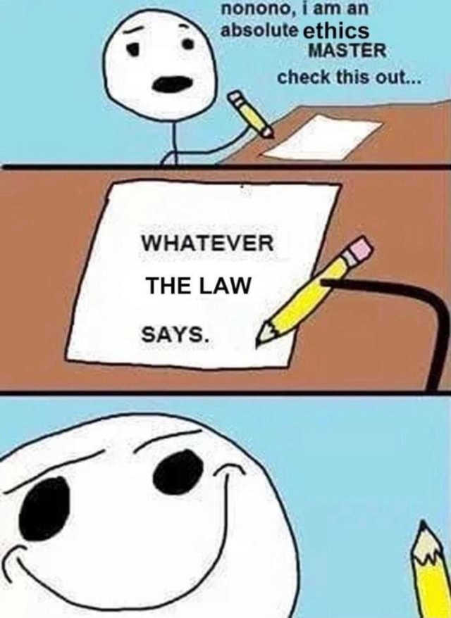 Nonono, iam an absolute ethics MASTER check this out... WHATEVER THE ...