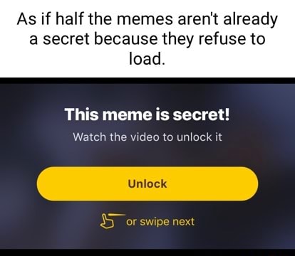 As if half the memes aren't already a secret because they refuse to ...