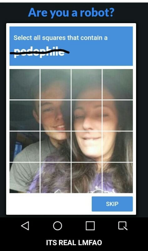 Are you a robot? Select all squares that contain a SKIP ITS REAL LMFAO ...
