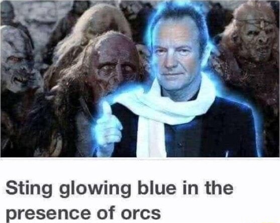 Sting glowing blue in the presence of orcs - iFunny