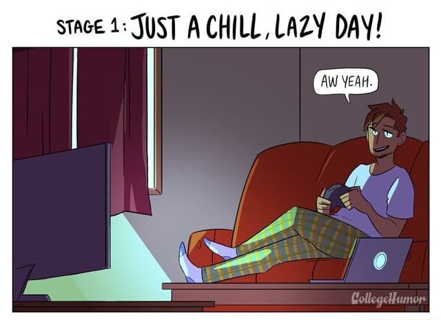 The 5 Stages of Not Leaving Your Apartment - stace JUST A CHILL, LAZY ...