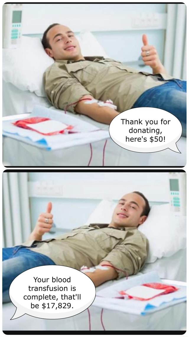 Thank you for donating, here's $50! Your blood transfusion is complete ...