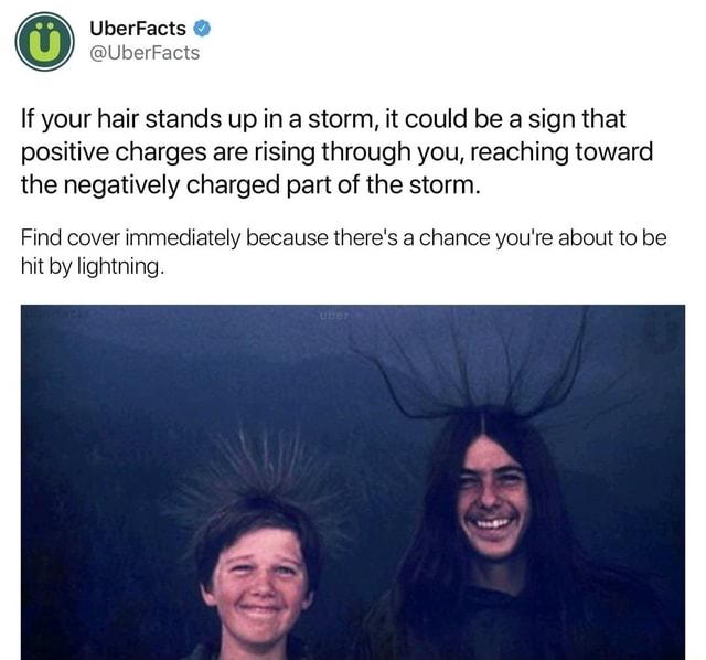 If your hair stands up in a storm, it could be a sign that positive ...