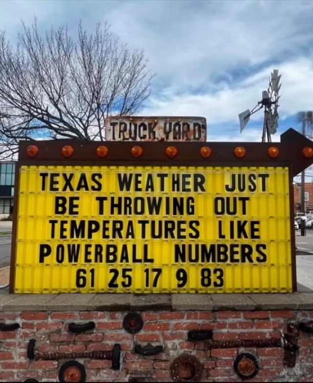 TEXAS WEATHER JUST. BE THROWING OUT TEMPERATURES LIKE POWERBALL ...