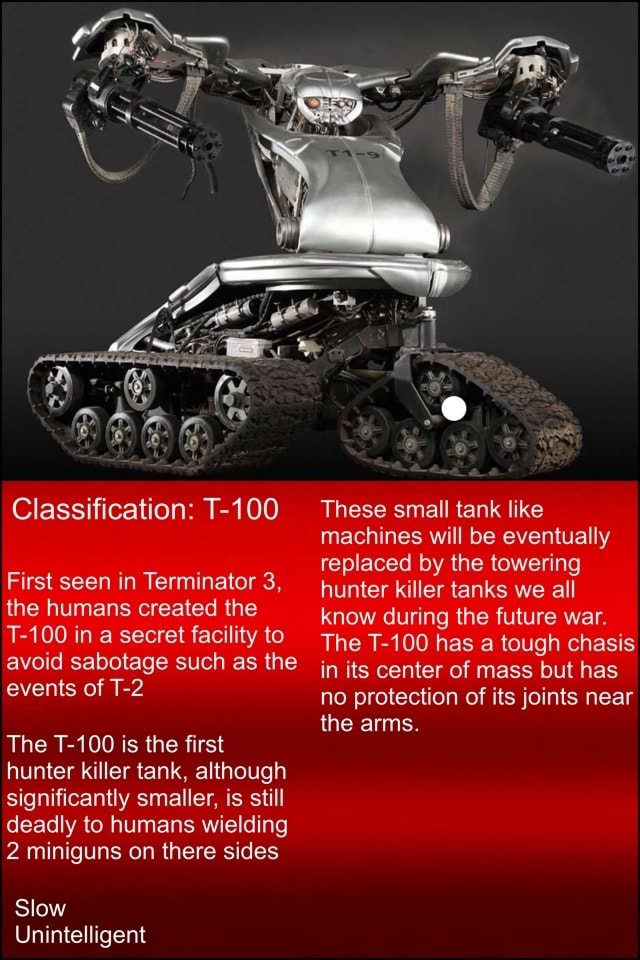 Classification: T-100 First seen in Terminator 3. the humans created ...