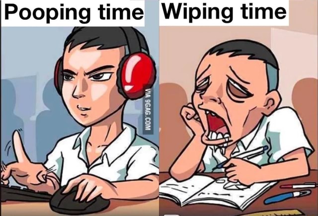 Pooping time Wiping time - iFunny