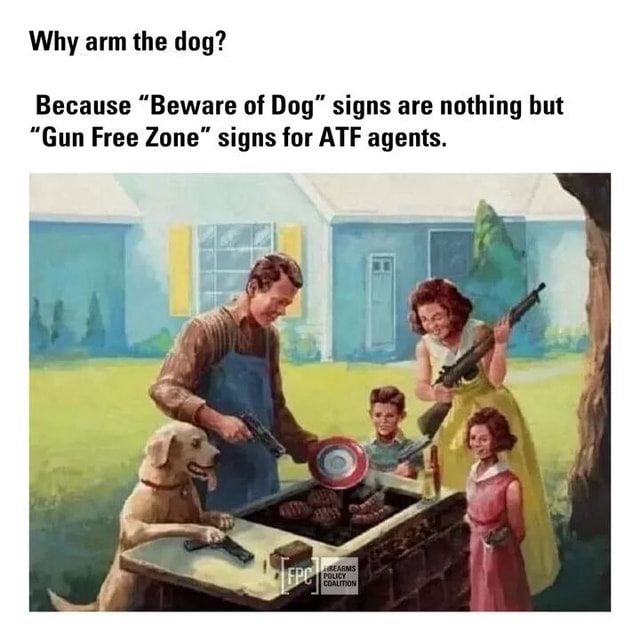 Why arm the dog? Because "Beware of Dog" signs are nothing but "Gun ...